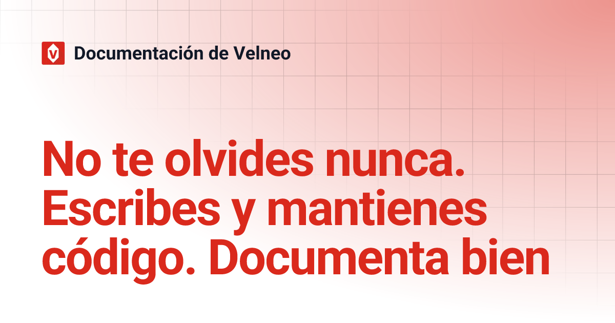 No te olvides nunca. Escribes y mantienes código. Documenta bien | 21 ...