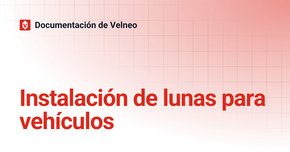 Instalación de lunas para vehículos | Documentación de Velneo