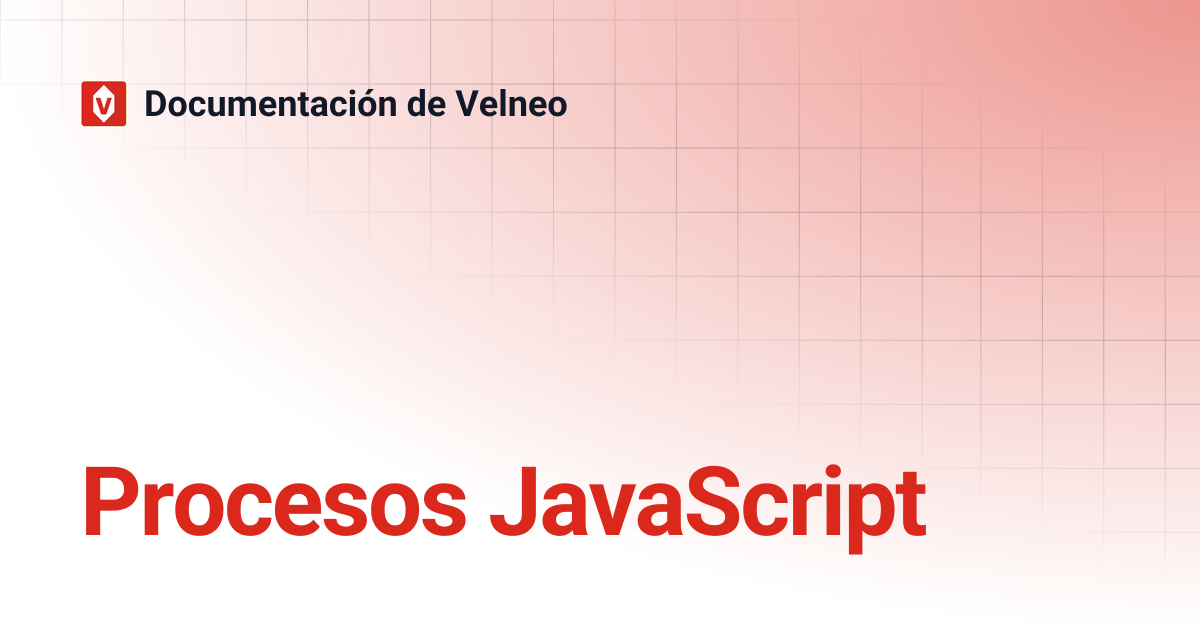 Procesos JavaScript | 30 | Documentación de Velneo