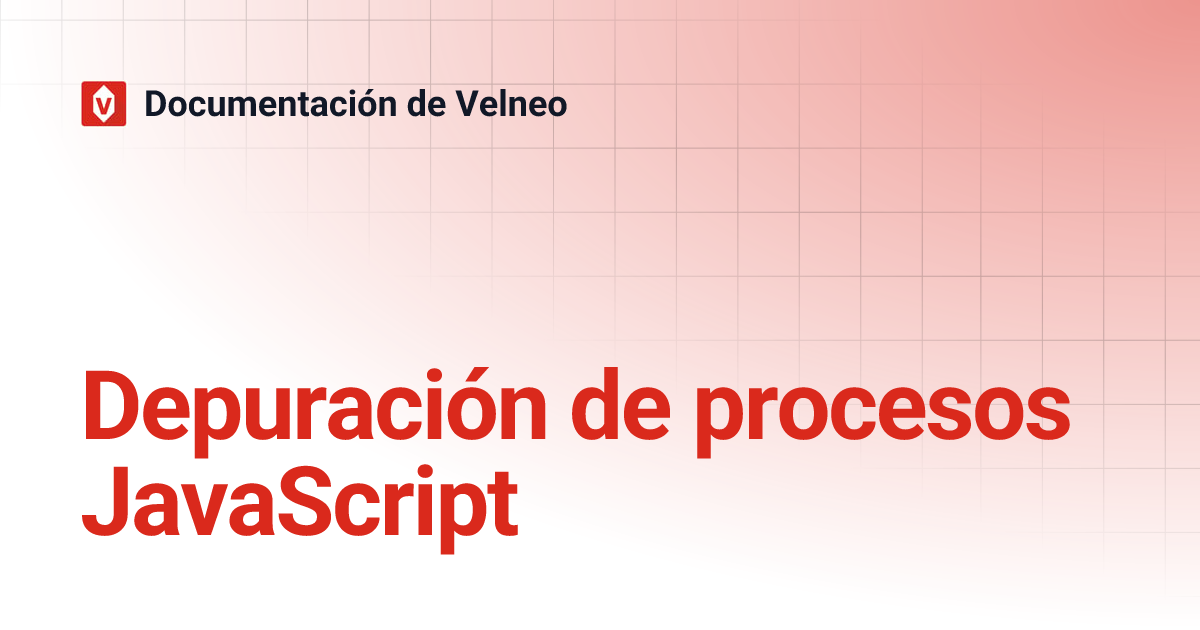 Depuración de procesos JavaScript | 31 | Documentación de Velneo