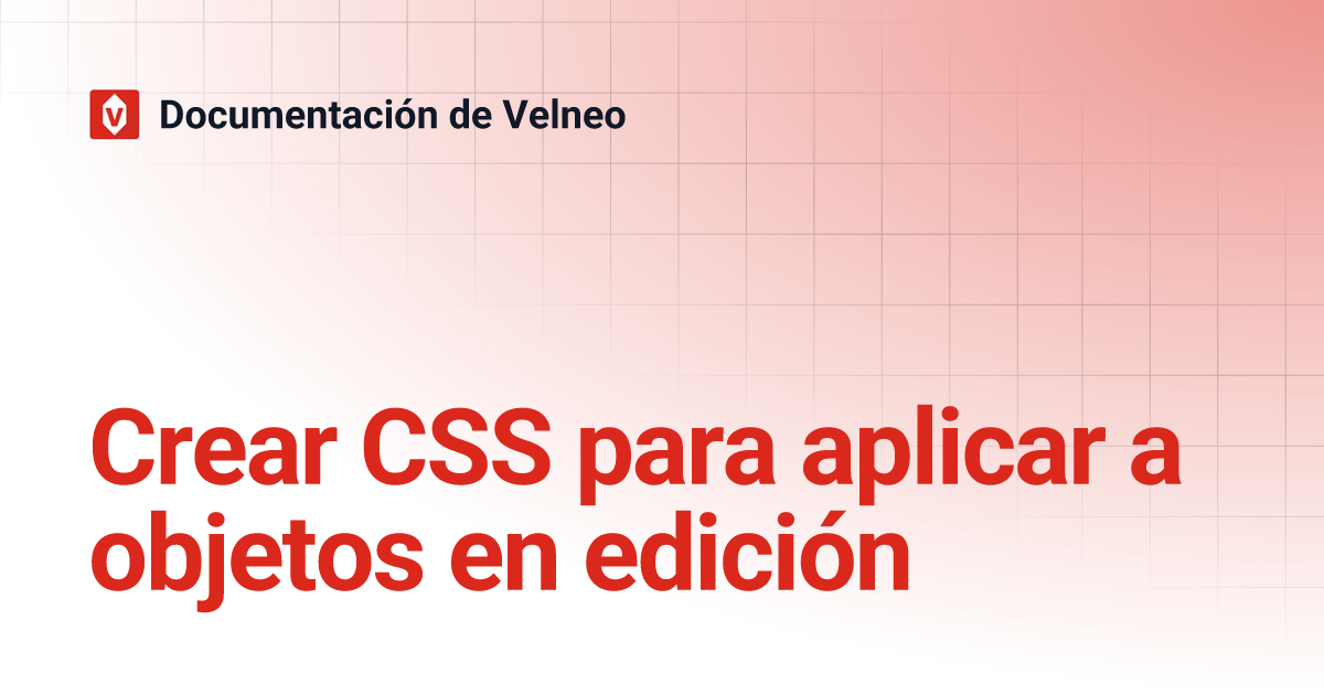 Crear CSS para aplicar a objetos en edición | Documentación de Velneo
