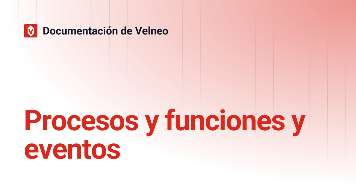Procesos y funciones y eventos | Documentación de Velneo