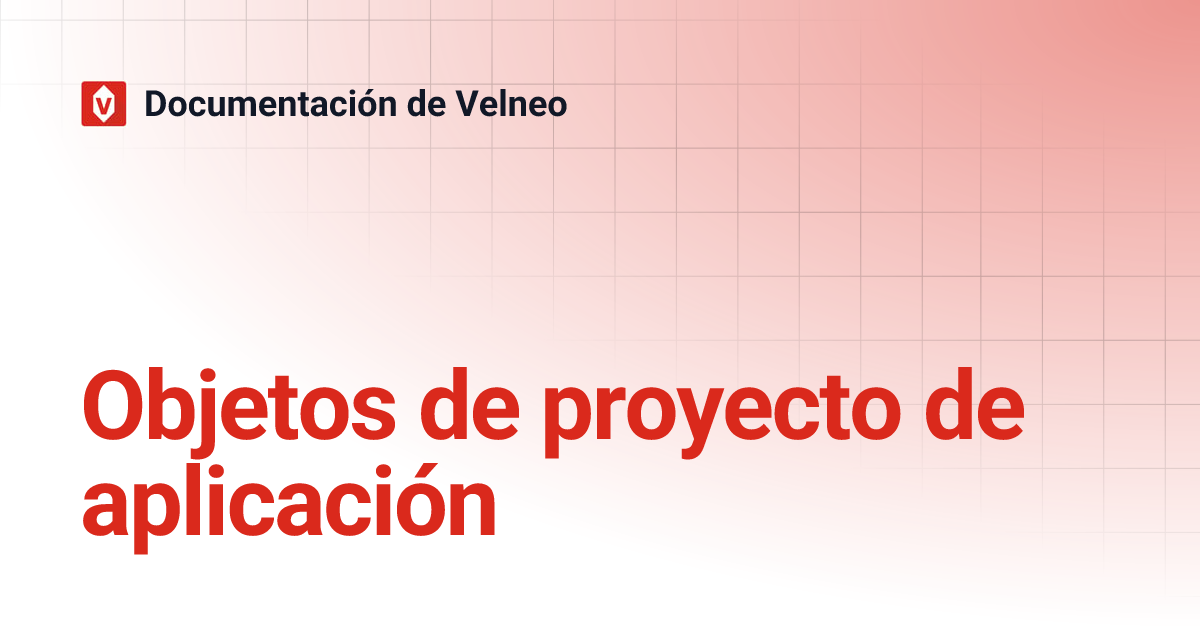 Objetos de proyecto de aplicación | Documentación de Velneo