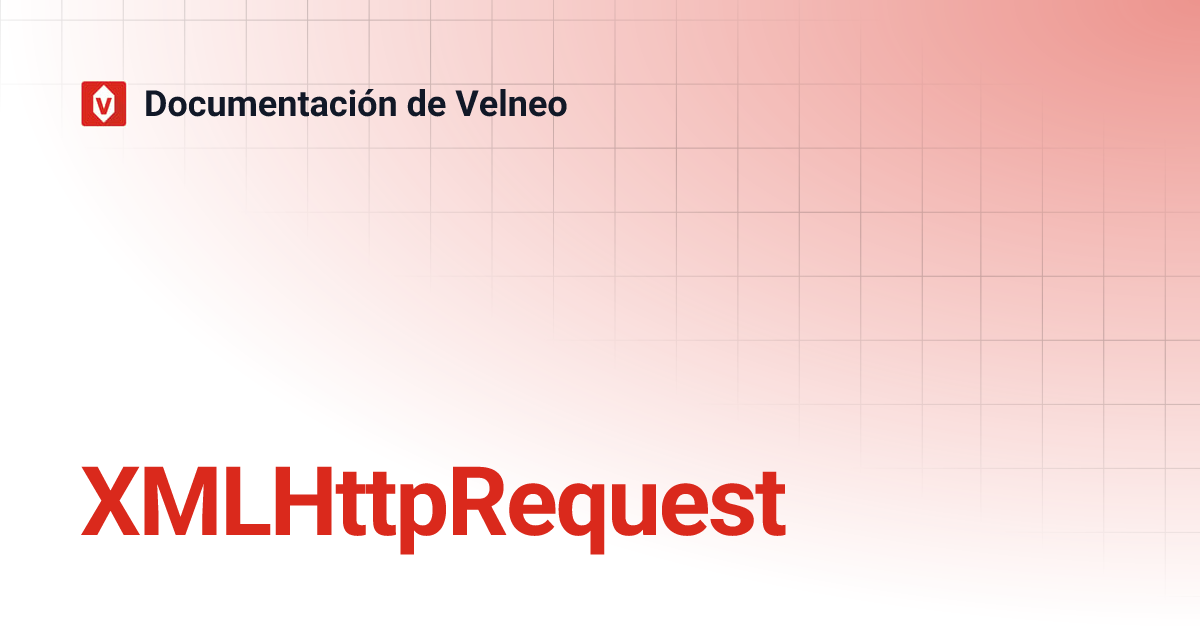 XMLHttpRequest | Documentación de Velneo